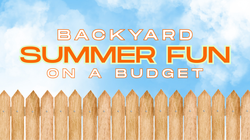 Backyard Summer Fun on a Budget: Big Memories, Small Price Tag - The ...